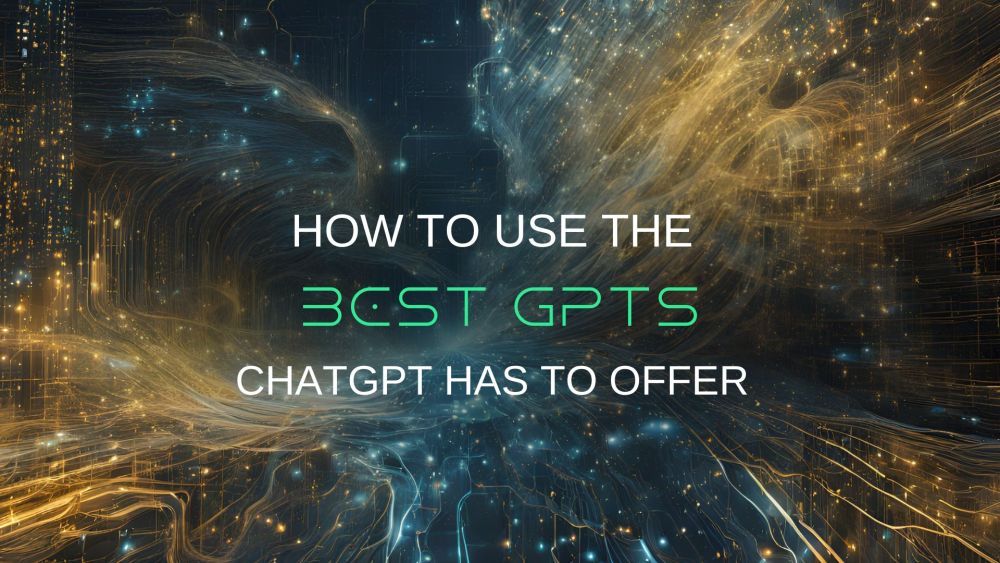 Best GPTs ChatGPT Has to Offer and How to Use Them | AI IXX Best GPTs ChatGPT Has to Offer and How to Use Them | AI IXX